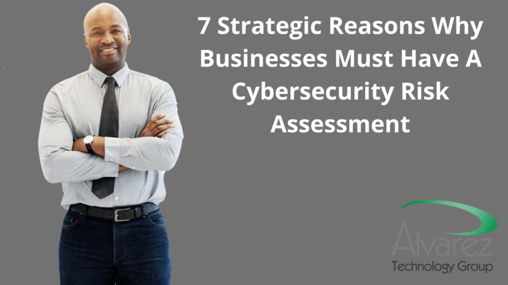 7 Reasons For Cybersecurity Risk Assessment – Alvarez